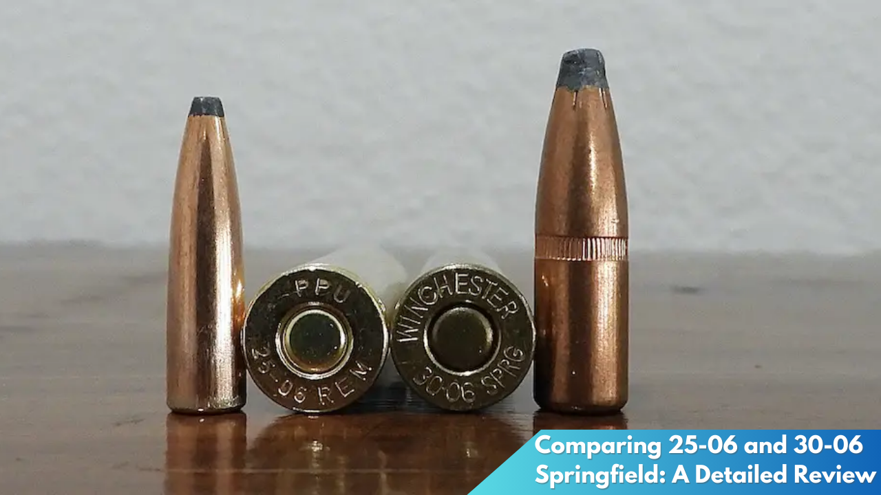 Comparing 25-06 and 30-06 Springfield: A Detailed Review