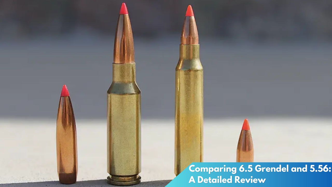 Comparing 6.5 Grendel and 5.56: A Detailed Review